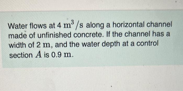 Solved Water flows at 4 m3/s along a horizontal channel made | Chegg.com