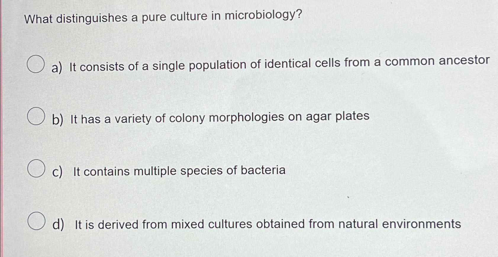 Solved What distinguishes a pure culture in microbiology?a) | Chegg.com