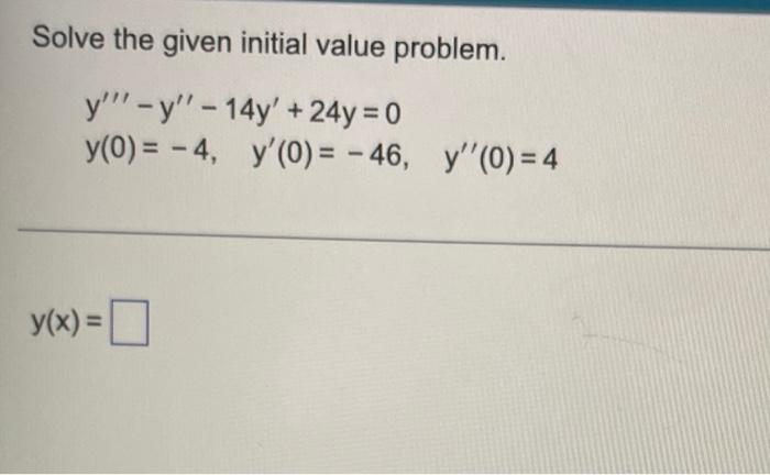 Solved Solve the given initial value problem. y'"-y" - 14y' | Chegg.com