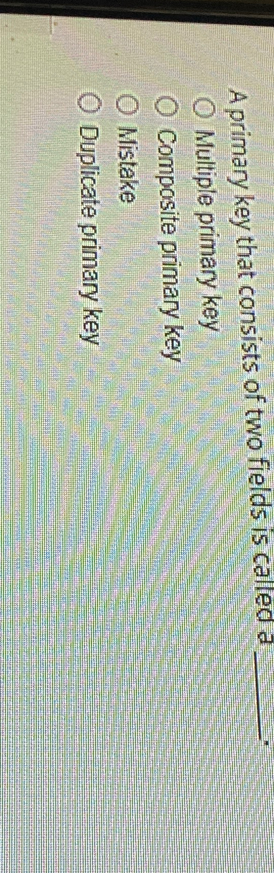 Solved A primary key that consists of two fields is called | Chegg.com Solved A primary key that consists of two fields is called | Chegg.com