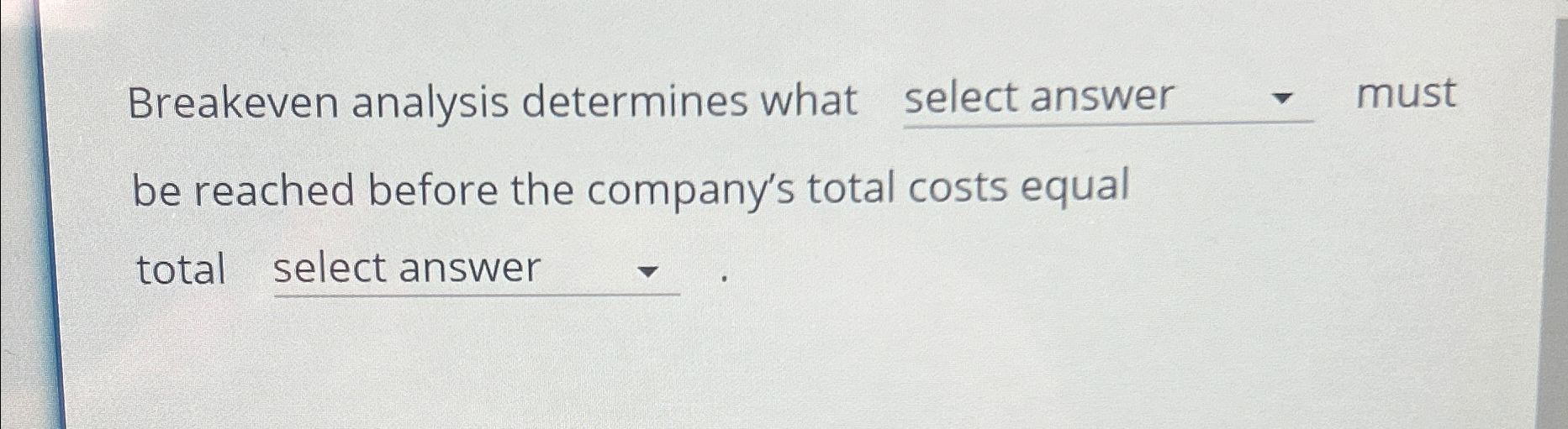 Solved Breakeven analysis determines what select answer must | Chegg.com