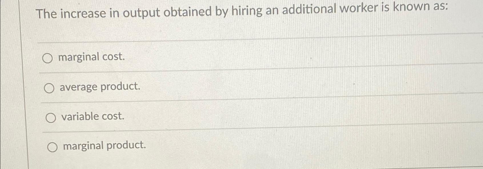 Solved The increase in output obtained by hiring an | Chegg.com