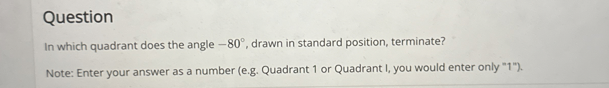 Solved QuestionIn which quadrant does the angle -80°, ﻿drawn | Chegg.com