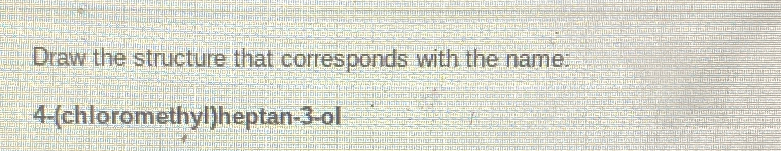 Solved Draw the structure that corresponds with the | Chegg.com