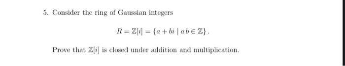 Solved 5. Consider the ring of Gaussian integers R=Z[i] = {a | Chegg.com