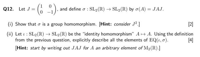 Solved Q12. Let J=(100−1), and define σ:SL2(R)→SL2(R) by | Chegg.com