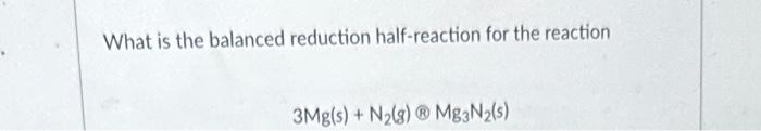 Solved What is the balanced reduction half-reaction for the | Chegg.com