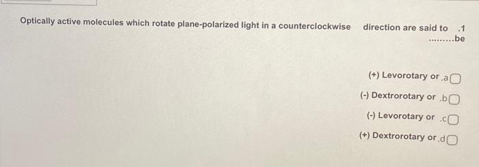 Solved Optically active molecules which rotate | Chegg.com