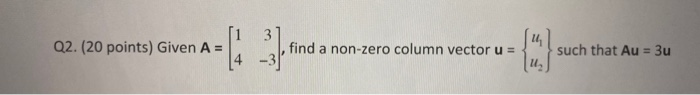 Solved Q2. (20 points) Given A = 62 31 find a non-zero | Chegg.com
