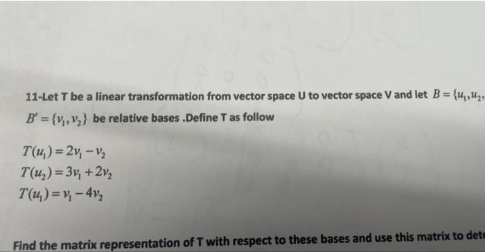 Solved 11-Let T be a linear transformation from vector space | Chegg.com Solved 11-Let T be a linear transformation from vector space | Chegg.com
