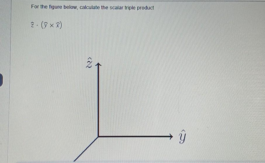 Solved For the figure below, calculate the scalar triple | Chegg.com