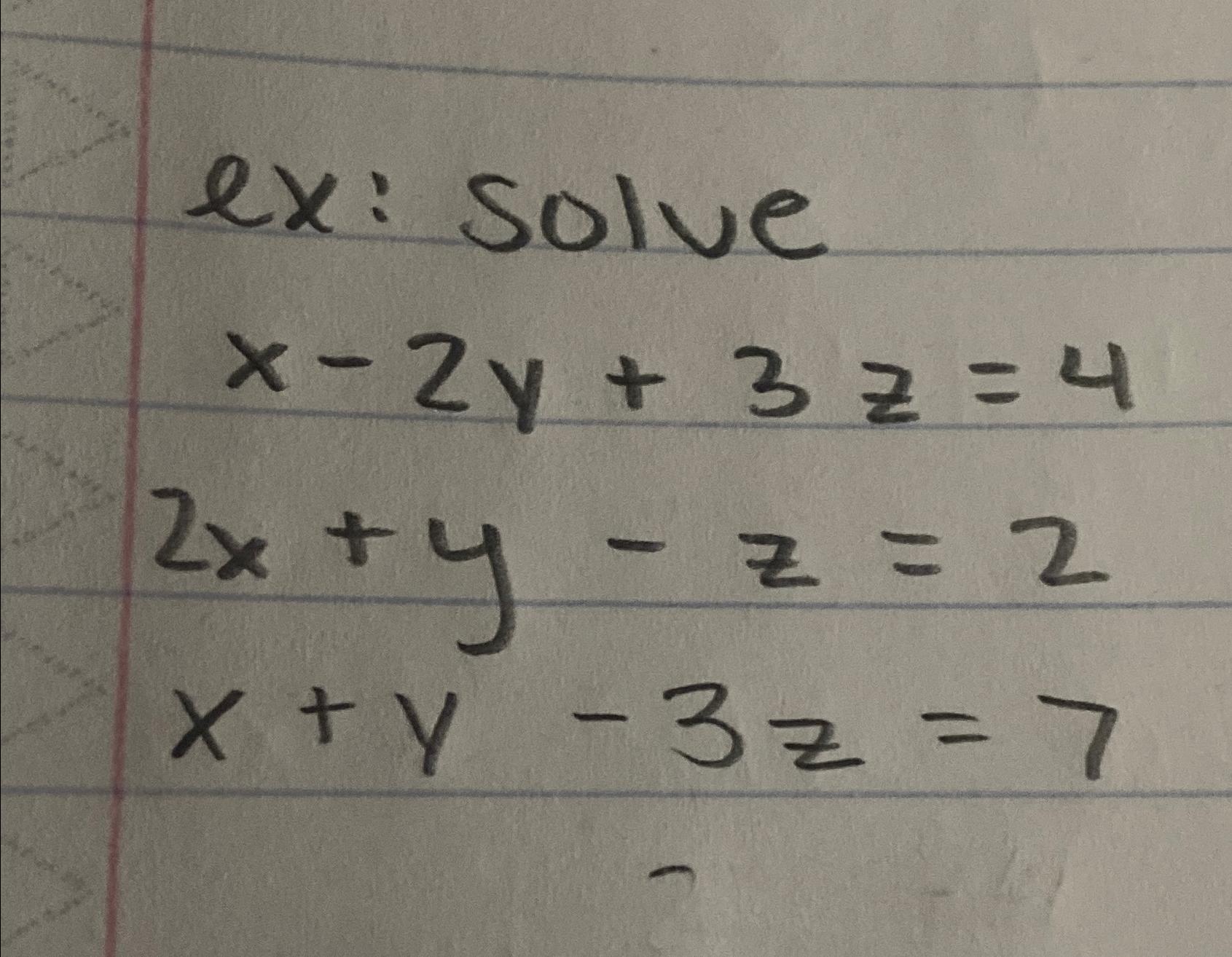 Solved ex: Solvex-2y+3z=42x+y-z=2x+y-3z=7 | Chegg.com