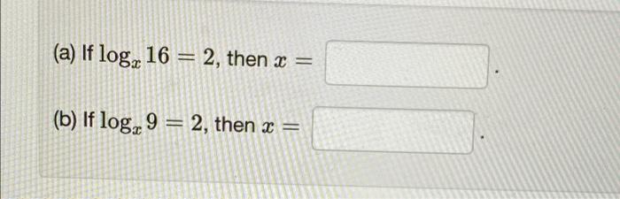 Solved (a) If log 16 = 2, then x = (b) If log 9 = 2, then x | Chegg.com