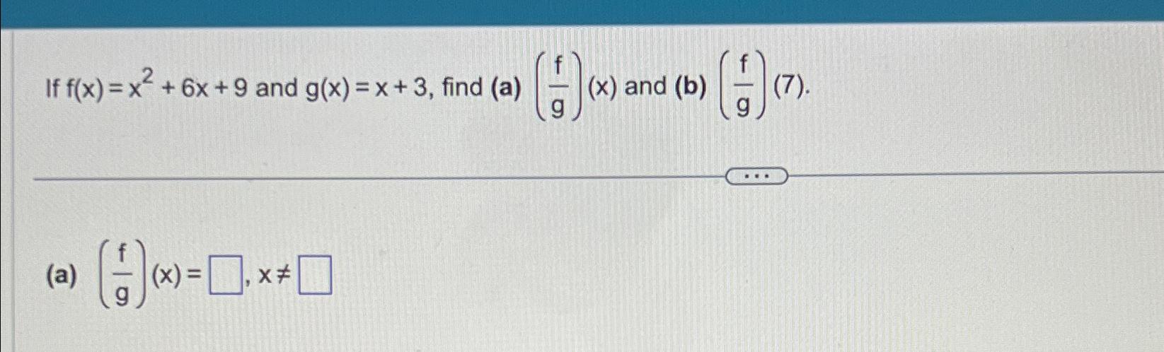 Solved If f(x)=x2+6x+9 ﻿and g(x)=x+3, ﻿find (a) (fg)(x) ﻿and | Chegg.com