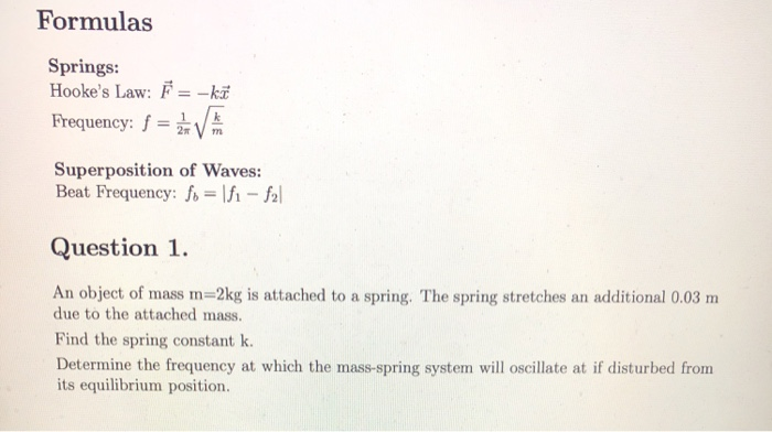 Solved Formulas Springs: Hooke's Law: 7 = -kä Frequency: f = | Chegg.com