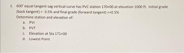 Solved 1. 600 ' equal tangent sag vertical curve has PVC | Chegg.com