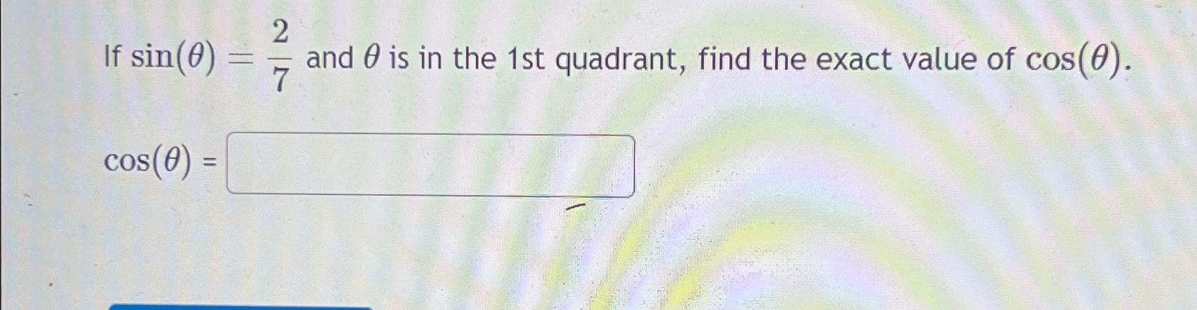 Solved If sin(θ)=27 ﻿and θ ﻿is in the 1 ﻿st quadrant, find | Chegg.com