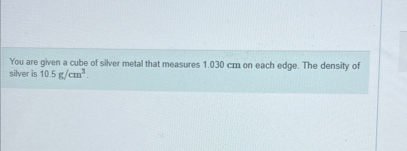 Solved You are given a cube of silver metal that measures | Chegg.com