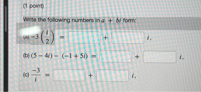 Solved (1 point) Write the following numbers in a + bi form: | Chegg.com
