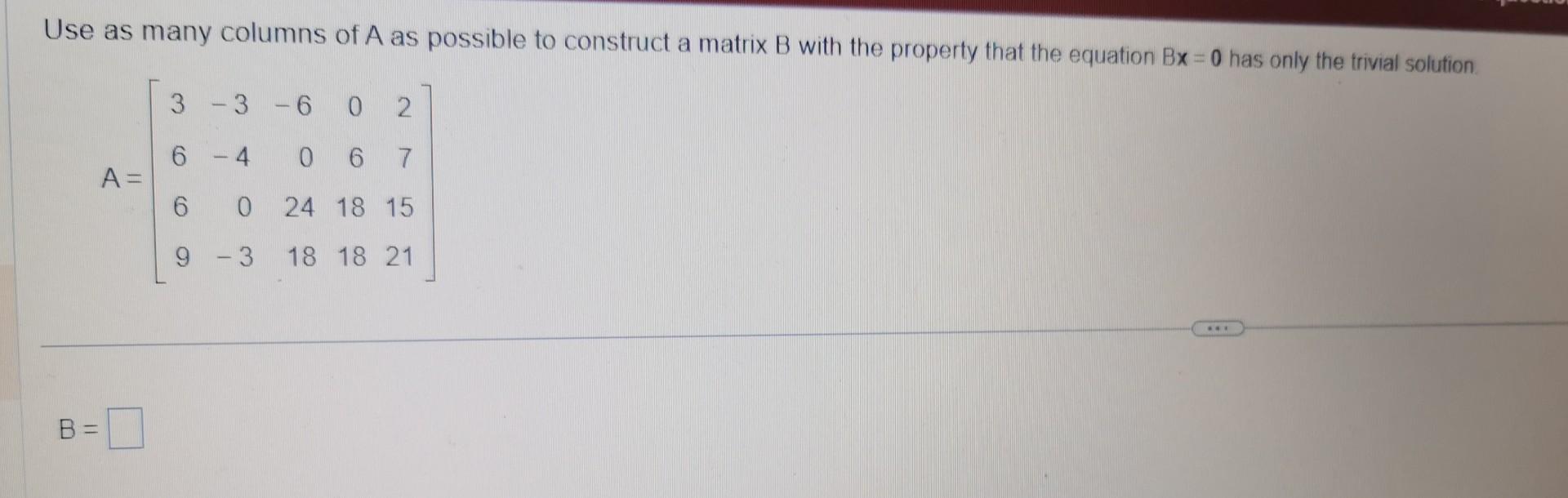 Solved Use as many columns of A as possible to construct a | Chegg.com