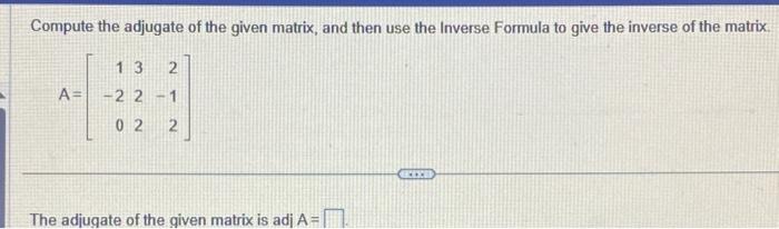 Solved Compute the adjugate of the given matrix, and then | Chegg.com