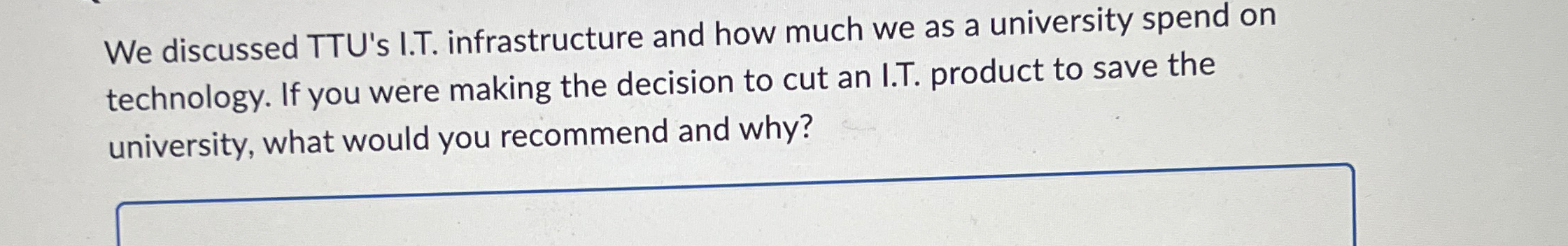 Solved We discussed TTU's I.T. ﻿infrastructure and how much | Chegg.com