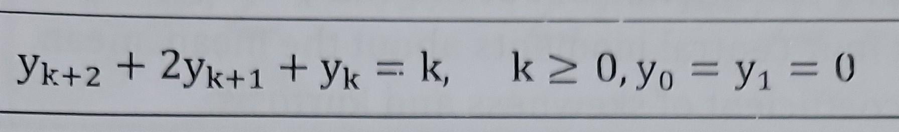 Solved yk+2+2yk+1+yk=k,k≥0,y0=y1=0 | Chegg.com