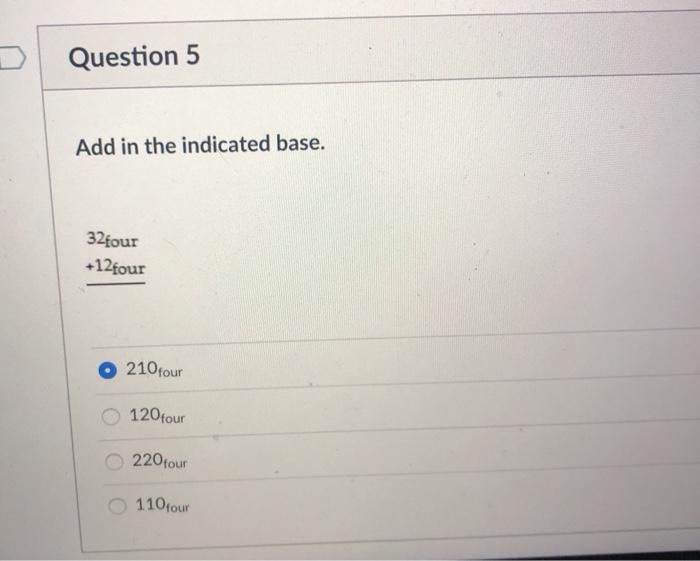 Solved Question 5 Add in the indicated base. 32tour +12four | Chegg.com