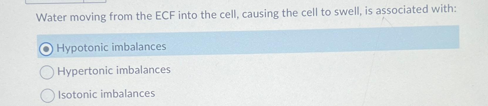 Solved Water moving from the ECF into the cell, causing the | Chegg.com
