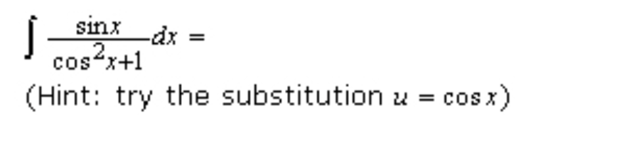 Solved ∫﻿﻿sinxcos2x+1dx=(Hint: try the substitution u=cosx ) | Chegg.com
