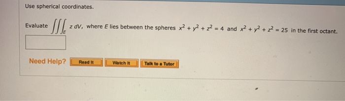 Solved Use spherical coordinates. Evaluate z dv, where E | Chegg.com Solved Use spherical coordinates. Evaluate z dv, where E | Chegg.com