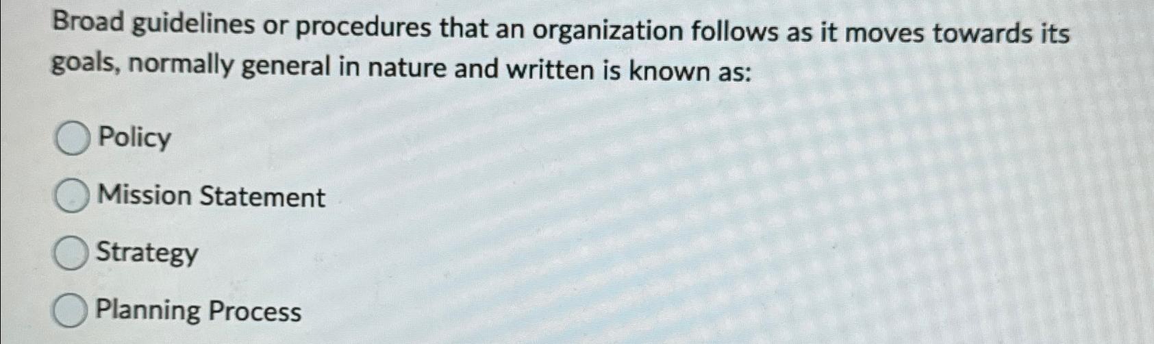 Solved Broad guidelines or procedures that an organization | Chegg.com