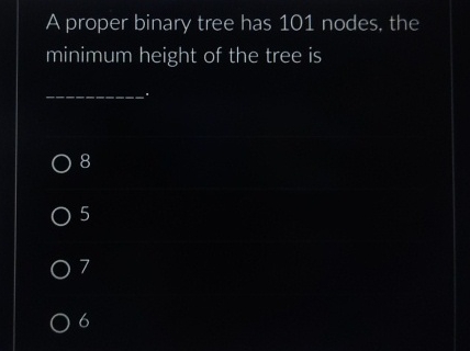 Solved A proper binary tree has 101 ﻿nodes, the minimum | Chegg.com