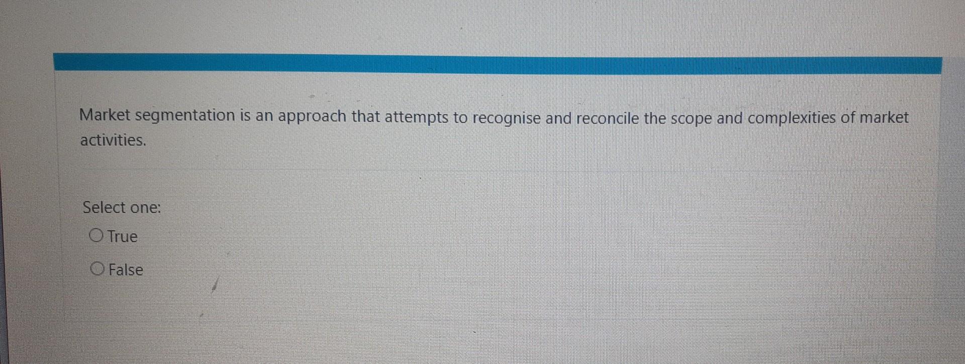 Solved Market segmentation is an approach that attempts to | Chegg.com