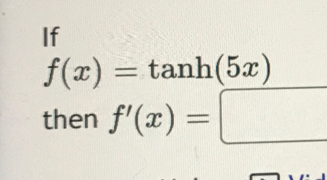 Solved Iff(x)=tanh(5x)then f'(x)= | Chegg.com
