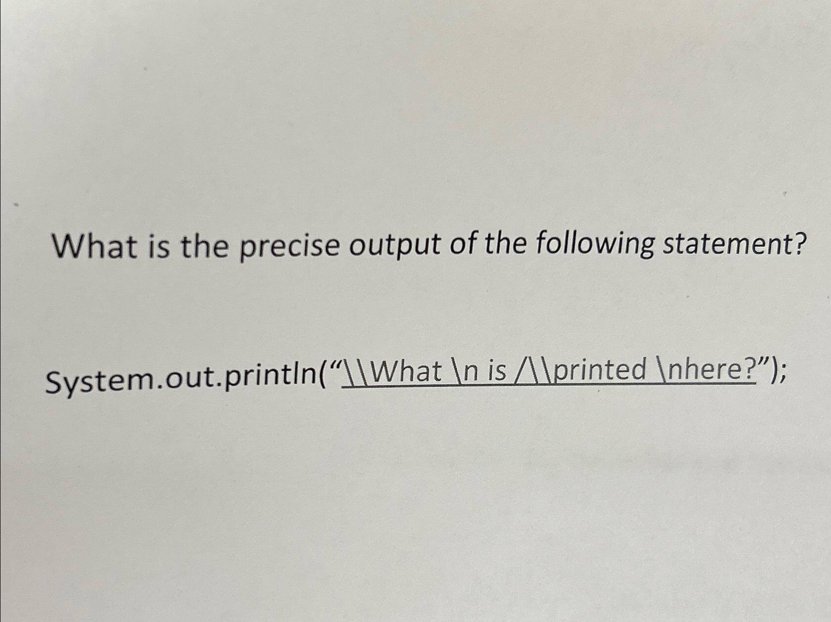 Solved What is the precise output of the following | Chegg.com
