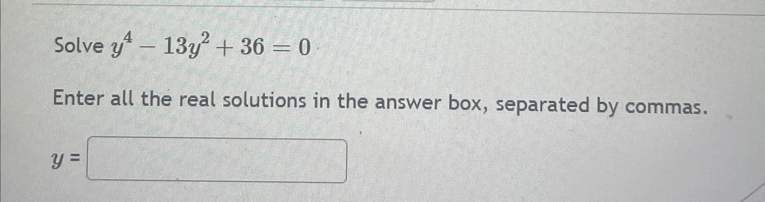 Solved Solve y4-13y2+36=0Enter all the real solutions in the | Chegg.com