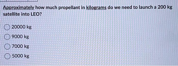 Solved Approximately how much propellant in kilograms do we | Chegg.com