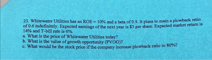 Solved 23. Whitewater Utilities has an ROE=10% and a beta of | Chegg.com