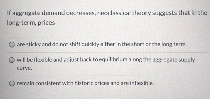 Solved If aggregate demand decreases, neoclassical theory | Chegg.com
