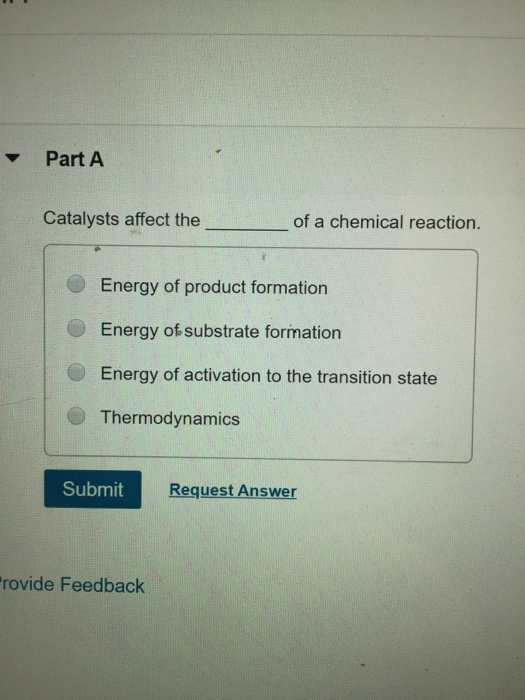Solved Part A Catalysts affect the of a chemical reaction. | Chegg.com