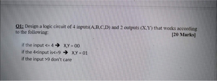 Solved 01: Design a logic circuit of 4 inputs(A,B,C,D) and 2 | Chegg.com