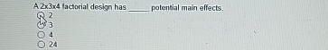 Solved A 2\times 3x4 ﻿facorial design has ( ) ﻿potential | Chegg.com