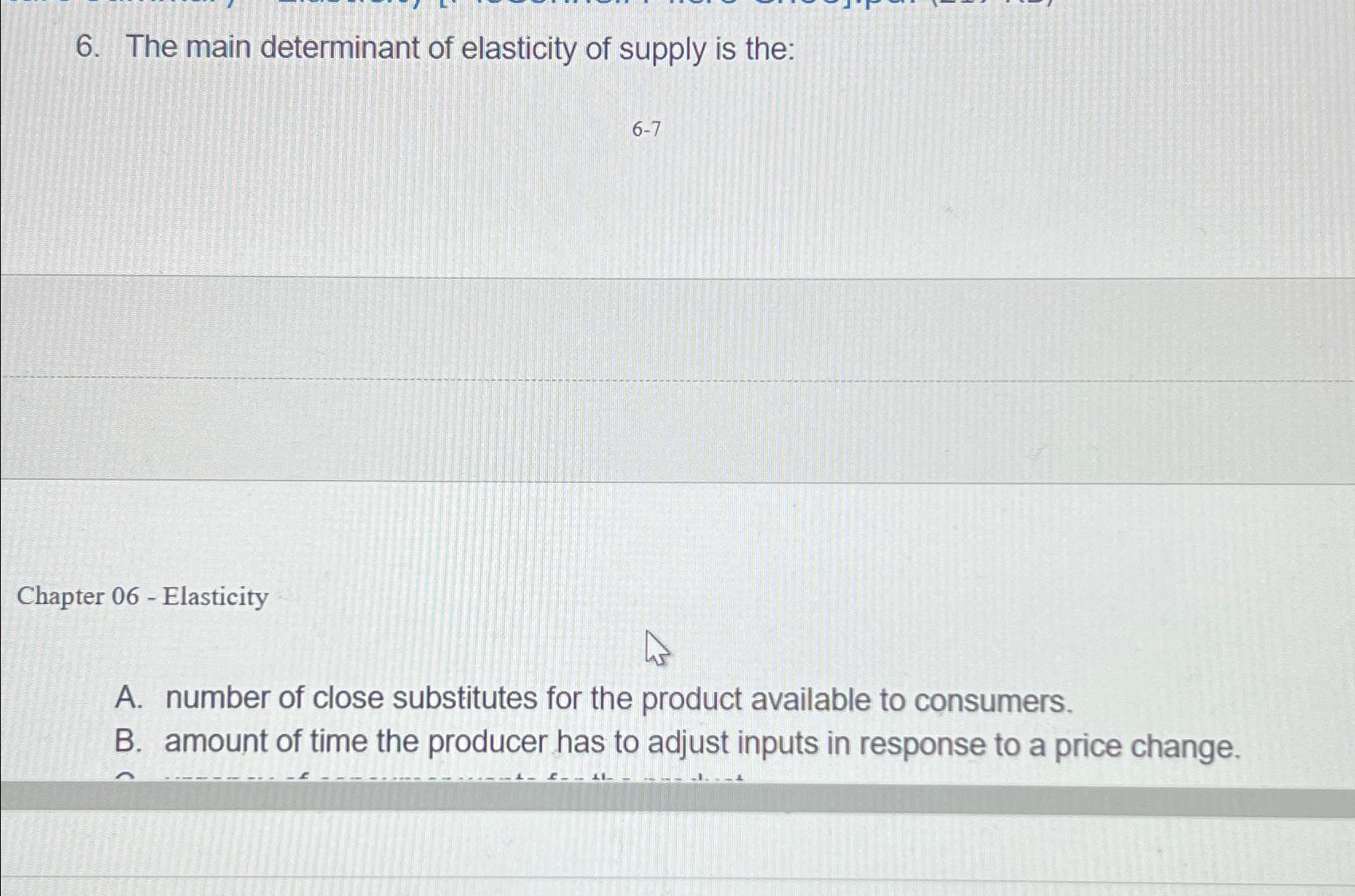 Solved The main determinant of elasticity of supply is | Chegg.com
