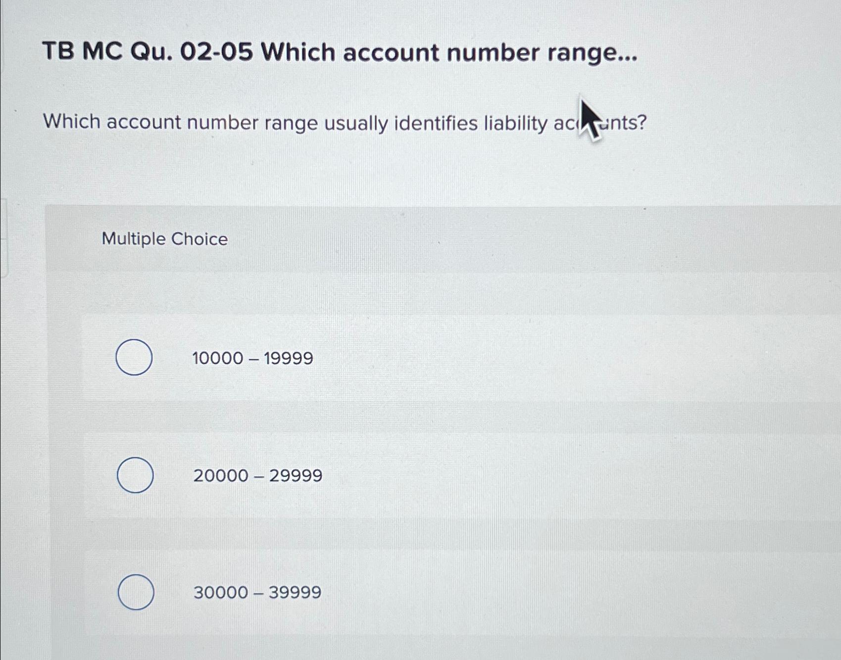 Solved TB MC Qu. 02-05 Which account number range...Which | Chegg.com Solved TB MC Qu. 02-05 Which account number range...Which | Chegg.com