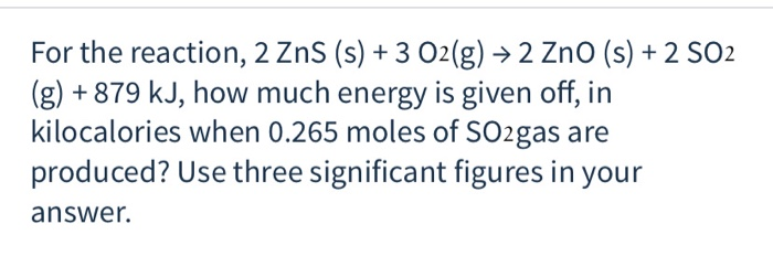 Solved For the reaction, 2 ZnS (s) + 3 O2(g) → 2 ZnO (s) + 2 | Chegg.com