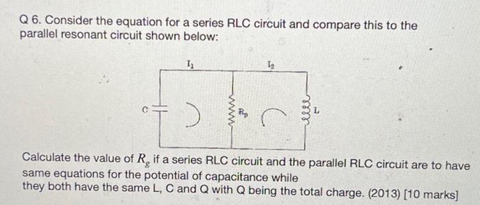 Solved Q 6. Consider the equation for a series RLC circuit | Chegg.com