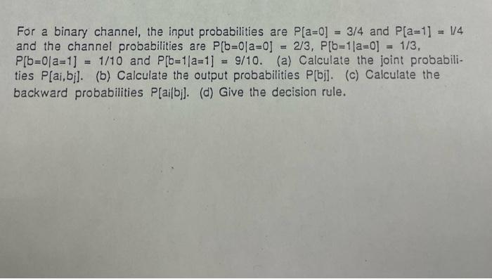 Solved For a binary channel, the input probabilities are | Chegg.com