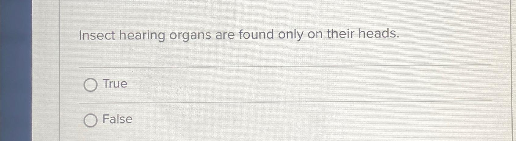 Solved Insect hearing organs are found only on their | Chegg.com