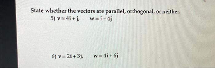 Solved State whether the vectors are parallel, orthogonal, | Chegg.com